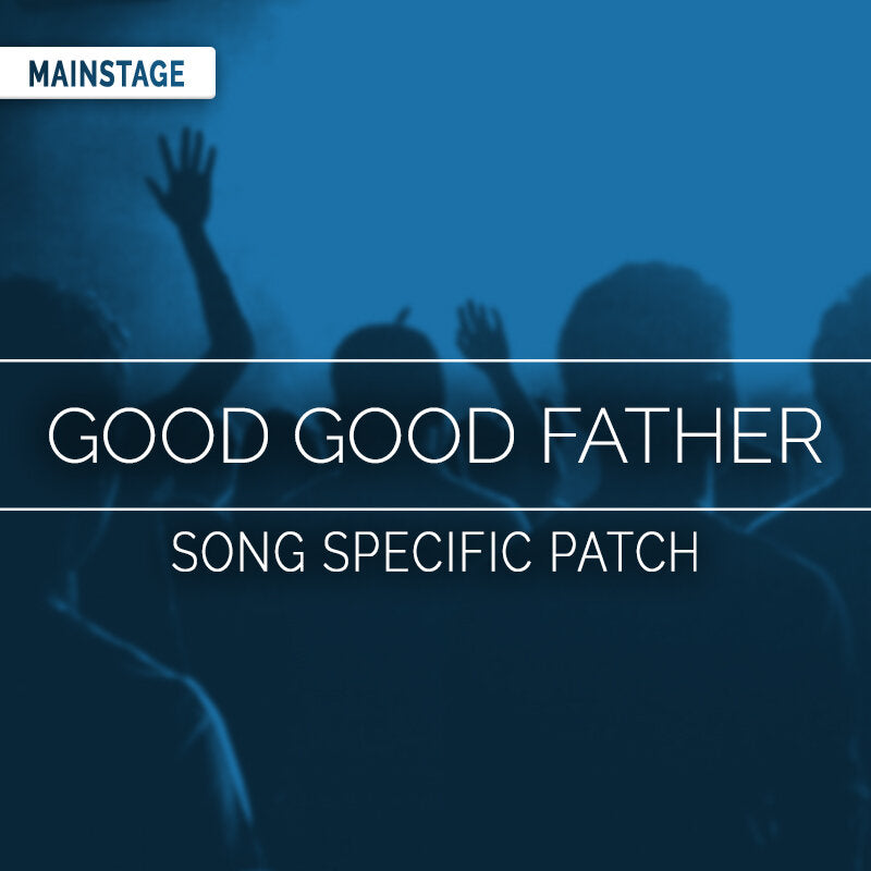 Good Good Father - MainStage Patch Is Now Available! – Sunday Sounds