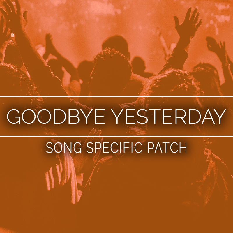GOODBYE YESTERDAY Song Specific Patch – Sunday Sounds